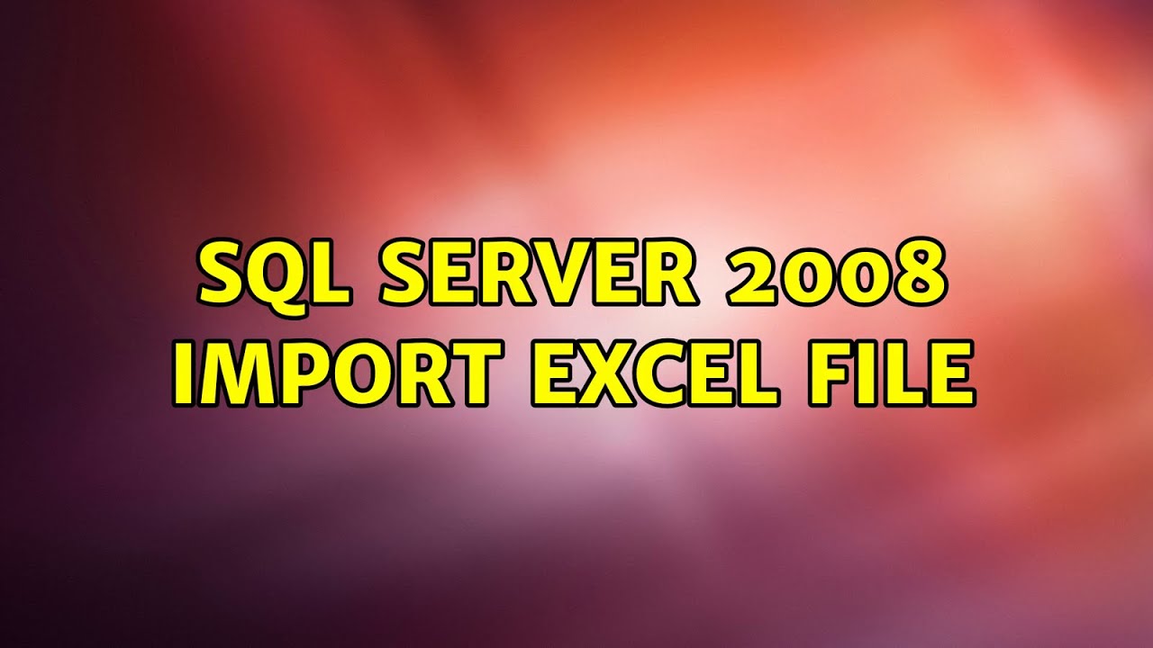 SQL Server 2008 import excel file (2 Solutions!!)