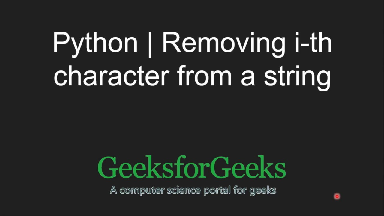 Python Programming Tutorial | Program for removing i-th character from a string | GeeksforGeeks