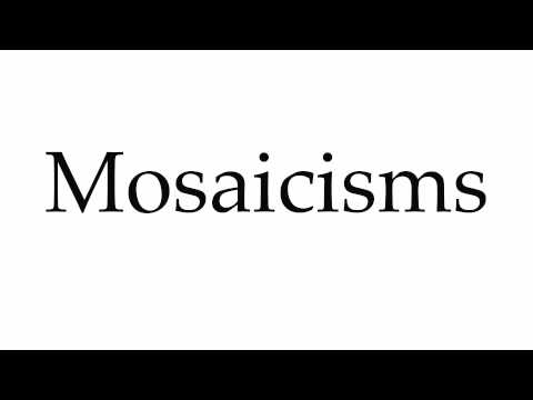 How to Pronounce Mosaicisms