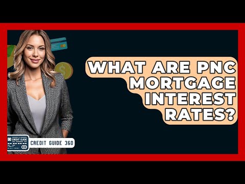 What Are PNC Mortgage Interest Rates? - CreditGuide360.com
