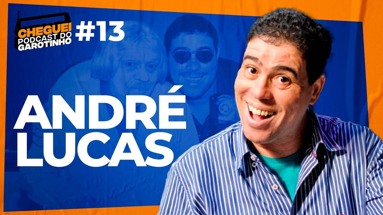 ANDRÉ LUCAS | CHEGUEI Podcast do Garotinho #13