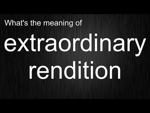 What's the meaning of "extraordinary rendition", How to pronounce extraordinary rendition?