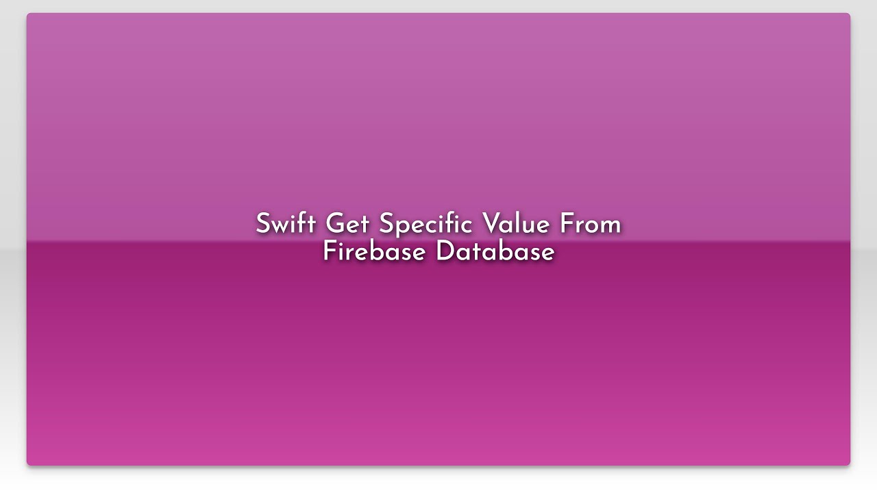 Swift Get Specific Value From Firebase Database