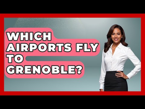 Which Airports Fly To Grenoble? - France Fact File