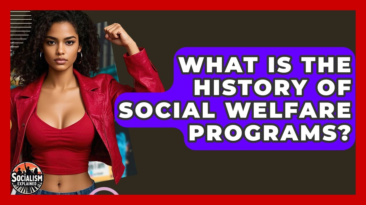 What Is The History Of Social Welfare Programs? - Socialism Explained