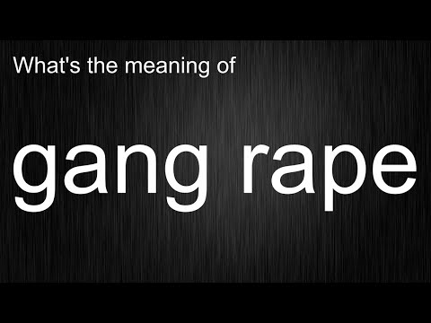 What's the meaning of "gang rape", How to pronounce gang rape?