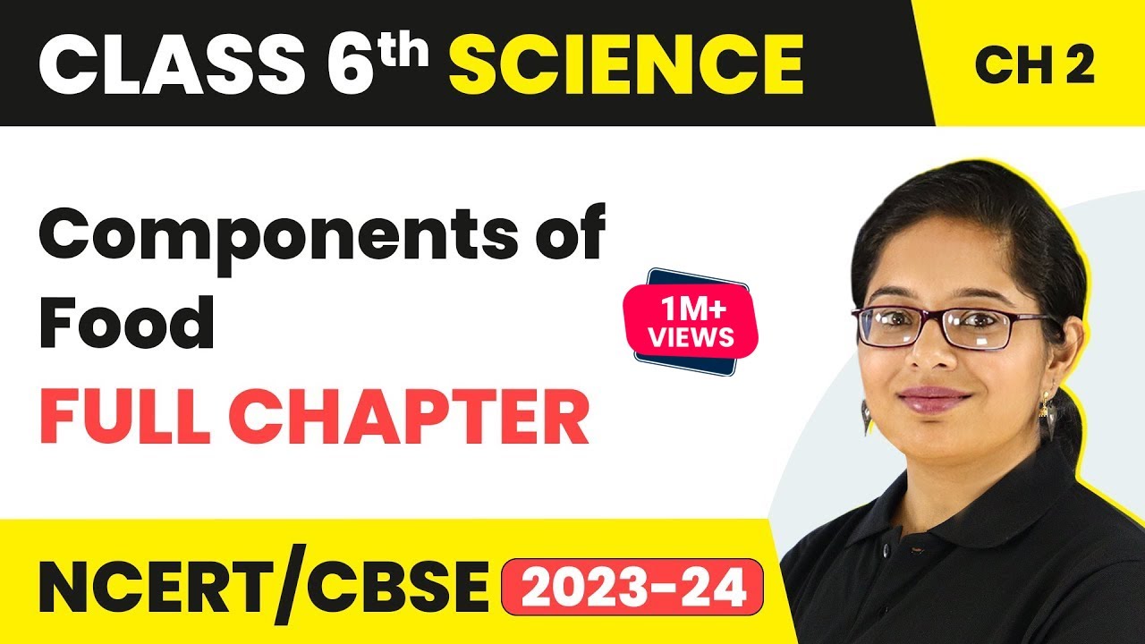 Components of Food Full Chapter Class 6 Science | NCERT Science Class 6 Chapter 2