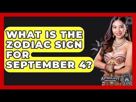 What Is The Zodiac Sign For September 4? - Astrology Awakening