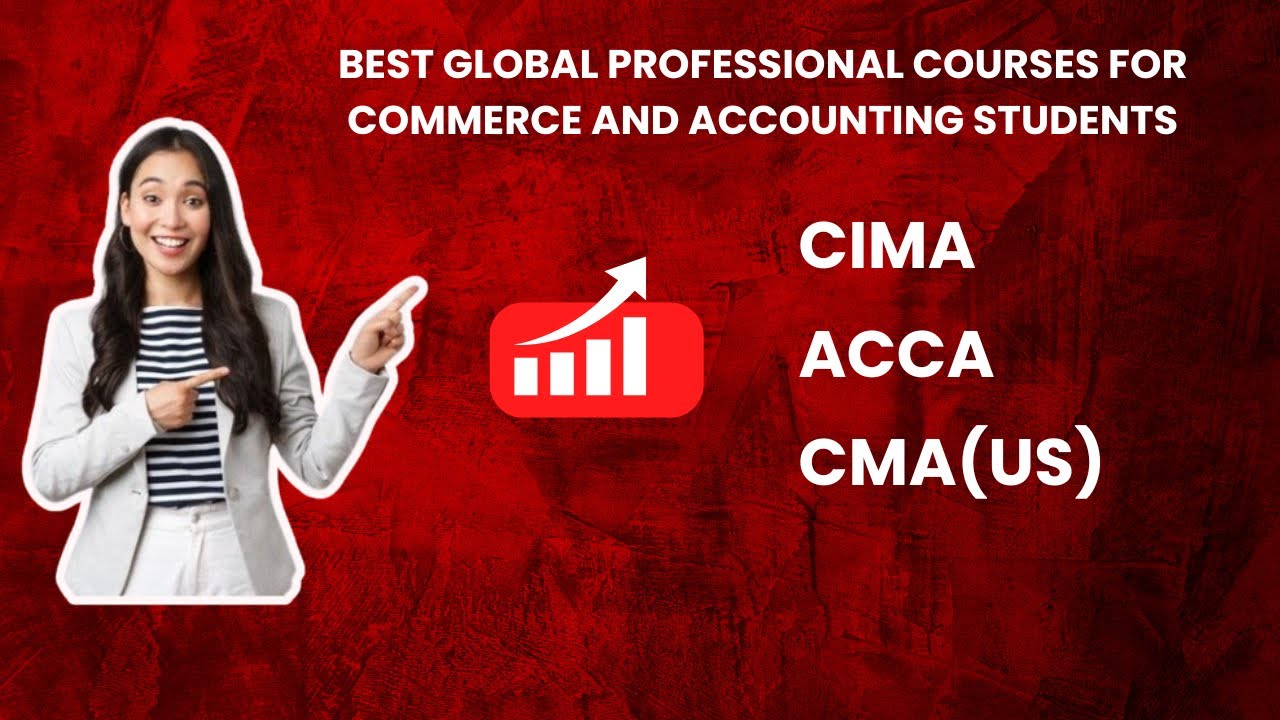 Professional Courses for Commence and accounting students I CIMA I ACCA I CMA (US)