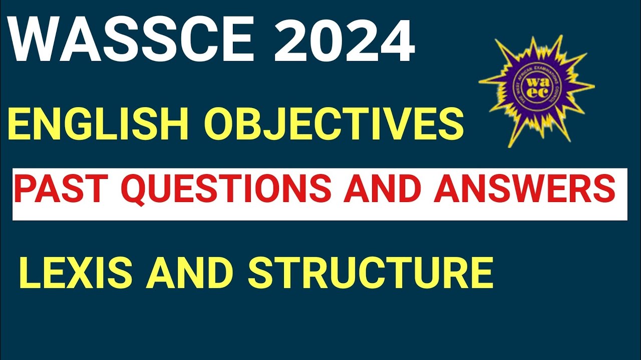 WASSCE 2024 ENGLISH LANGUAGE OBJECTIVES PAST QUESTIONS AND ANSWERS #lexisandstructure #wassce