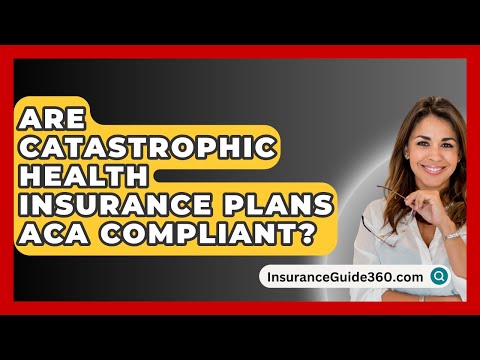 Are Catastrophic Health Insurance Plans ACA Compliant? - InsuranceGuide360.com