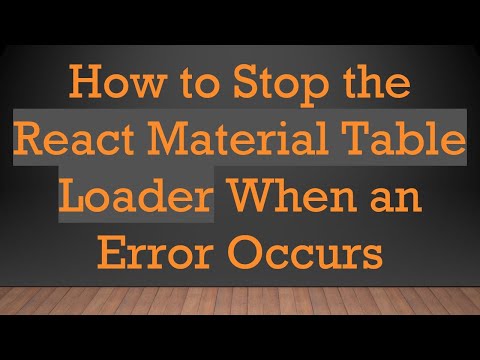 How to Stop the React Material Table Loader When an Error Occurs