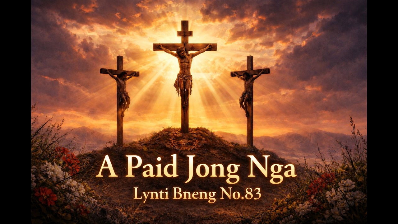 A Paid Jong Nga | Lynti Bneng No.83 | Catholic Good Friday Song ✝️ | Khasi Hymn 2026