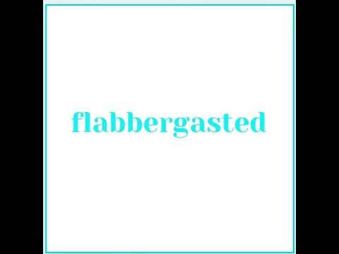 Word #119 flabbergasted/etymology, meaning, sentences /A Word A Day Challenge 2021