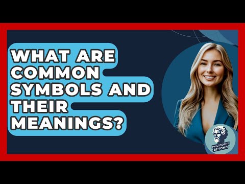 What Are Common Symbols And Their Meanings? - Philosophy Beyond
