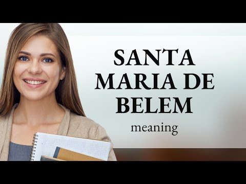 Santa maria de belem • SANTA MARIA DE BELEM meaning