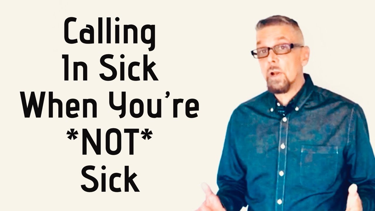 Calling In Sick When You're NOT SICK?