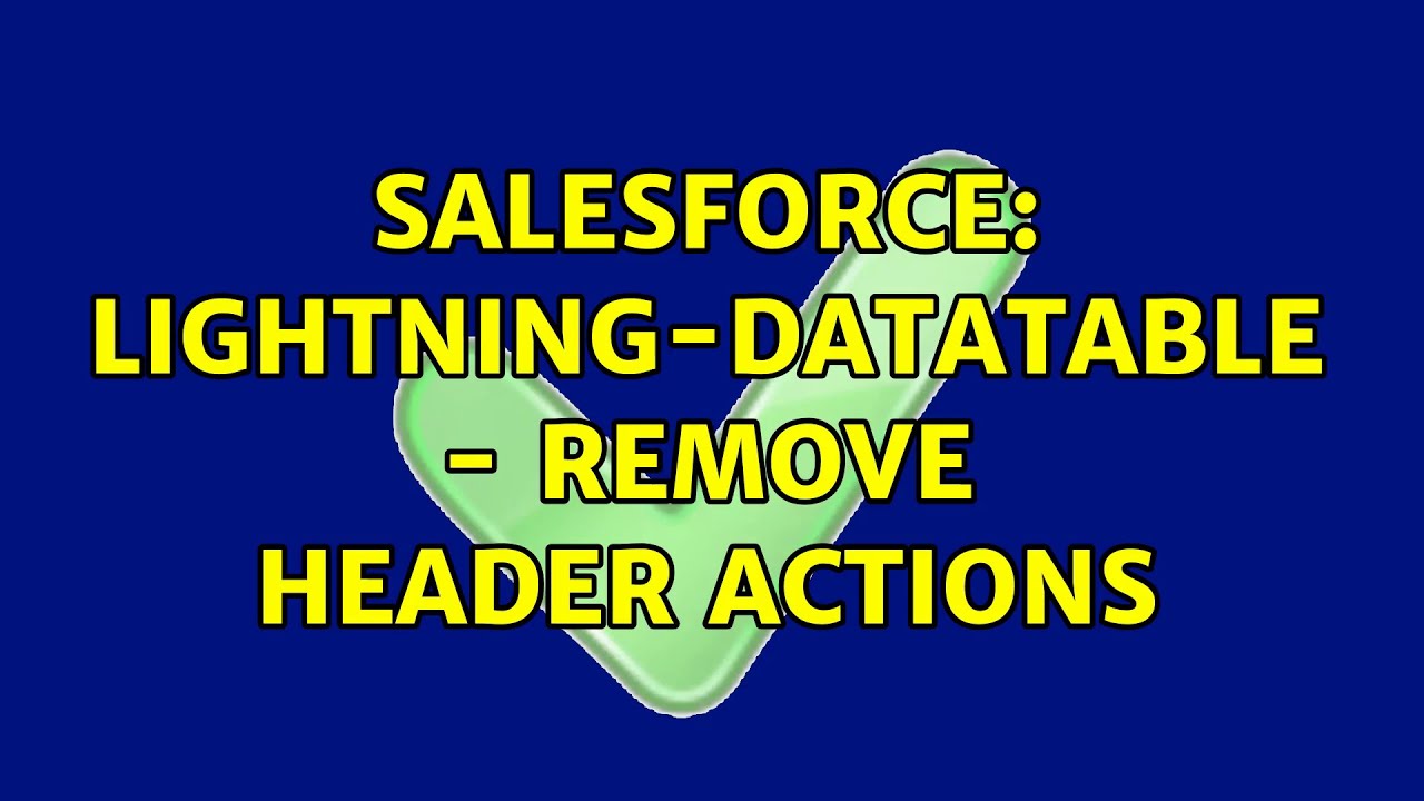 Salesforce: lightning-datatable - remove header actions (4 Solutions!!)