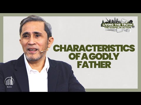 Living The Truth Part 3 | Characteristics of a Godly Father