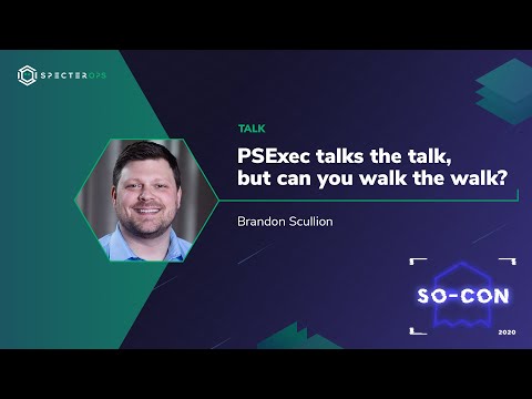 PsExec Talks the Talk, but Can You Walk the Walk? – Brandon Scullion (SO-CON 2020)