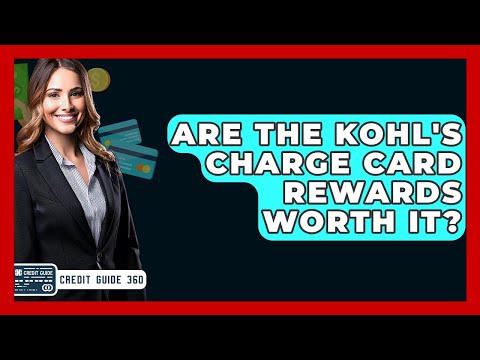 Are The Kohl's Charge Card Rewards Worth It? - CreditGuide360.com
