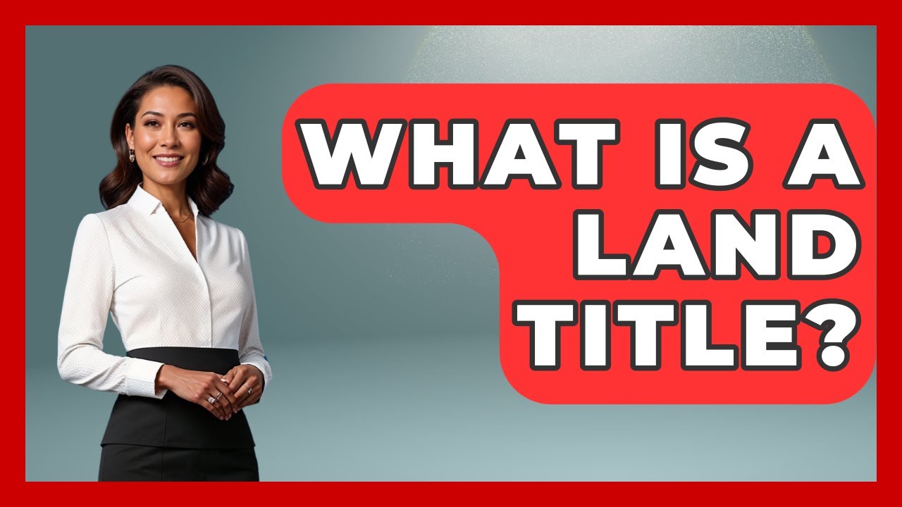 What Is A Land Title? - Making Politics Simple
