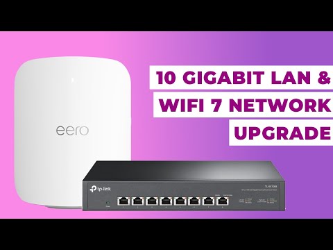 10 Gigabit LAN & WIFI 7 Network Upgrade : eero Max 7 & TP-Link TL-SX1008
