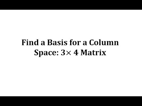 Determine a Basis of the Columns Space of a 3 by 4 Matrix | Math Help ...