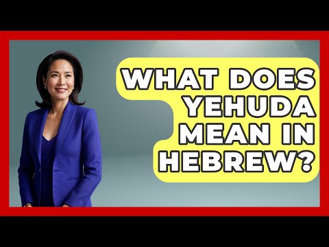 What Does Yehuda Mean In Hebrew? - Jewish Teachings For All