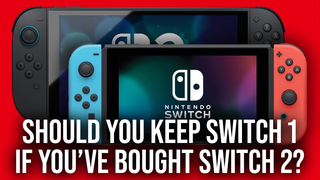 Should You Keep Switch 1 If You've Bought A Switch 2?