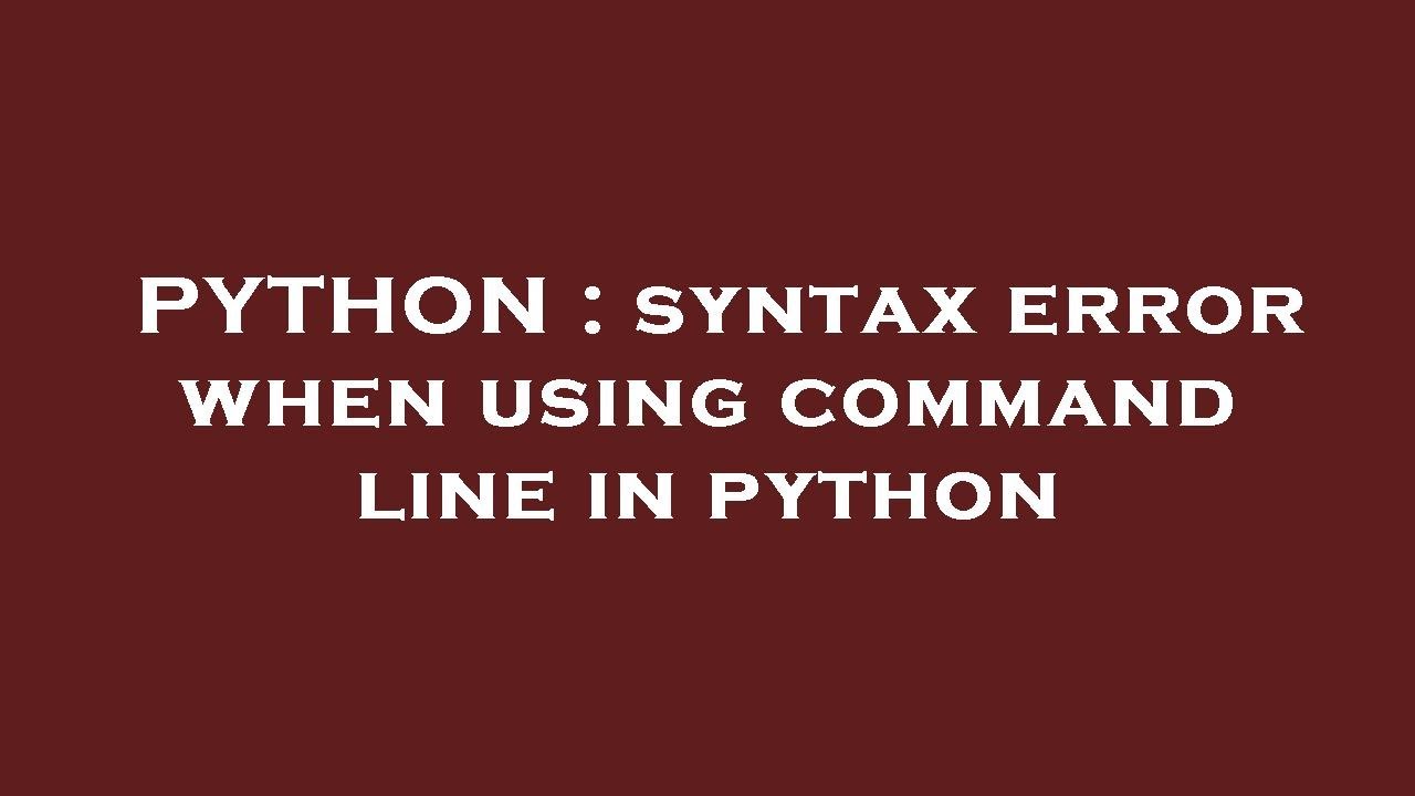 PYTHON : syntax error when using command line in python