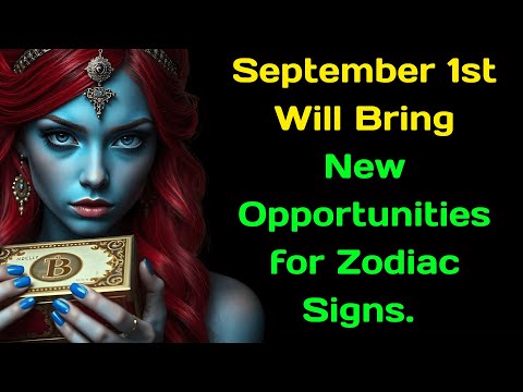 September 1st Will Bring New Opportunities for Zodiac Signs What awaits the zodiac signs on Septemb