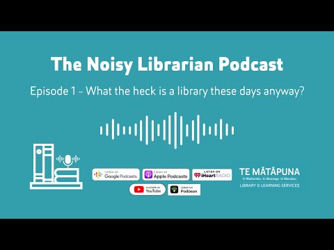 The Noisy Librarian Podcast Episode 1 - What the heck is a library these days anyway?