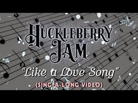 Huckleberry Jam - "Like a Love Song" (Sing-a-Long Video)