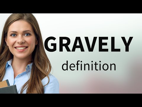Gravely — meaning of GRAVELY