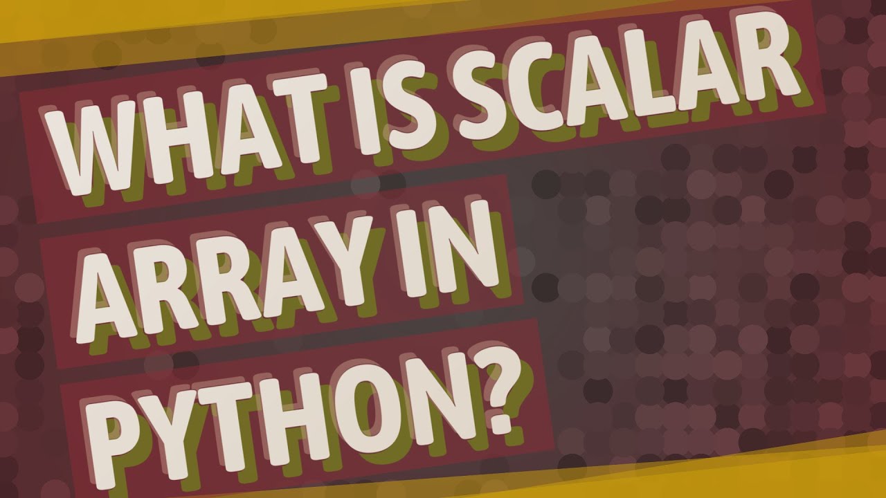 What is scalar array in Python?