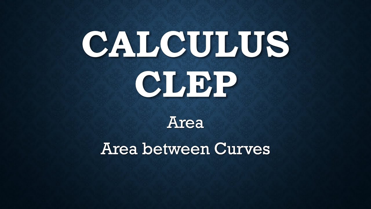 Calculus CLEP | Finding Area Between Curves