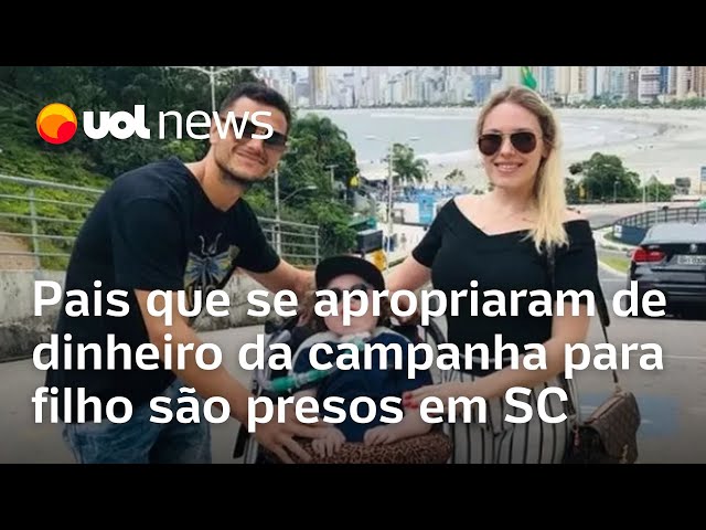 Pais que se apropriaram de dinheiro da campanha para filho são presos em SC