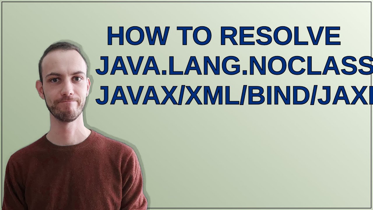 How to resolve java.lang.NoClassDefFoundError: javax/xml/bind/JAXBException