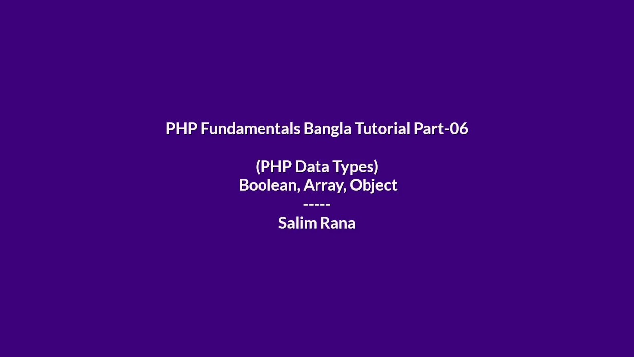 PHP Fundamentals Bangla Tutorial Part-06 (PHP Data Types,  Boolean, Array , Object)