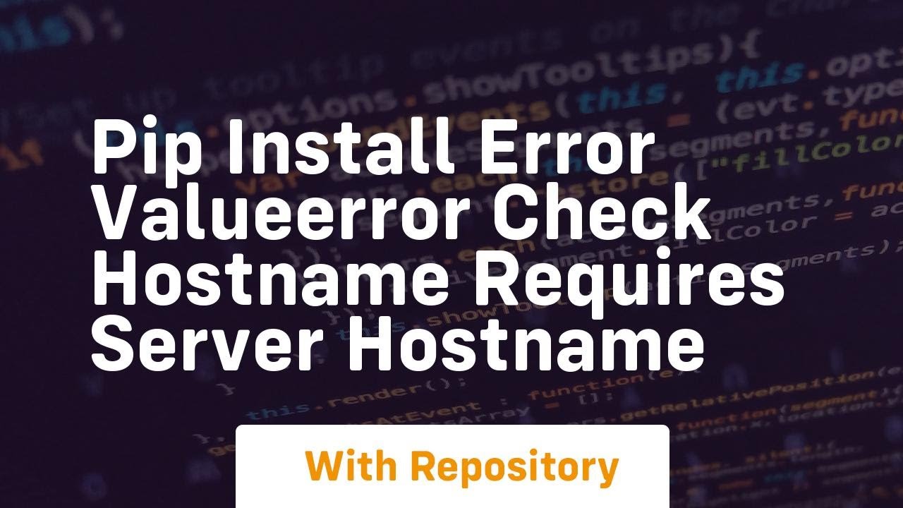 pip install error valueerror check hostname requires server hostname