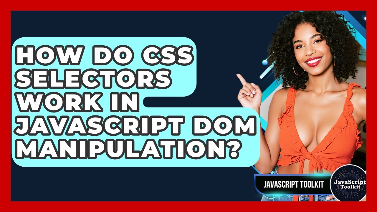 How Do CSS Selectors Work In JavaScript DOM Manipulation? - JavaScript Toolkit