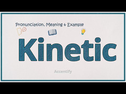 Kinetic (Pronunciation, Meaning & Example)