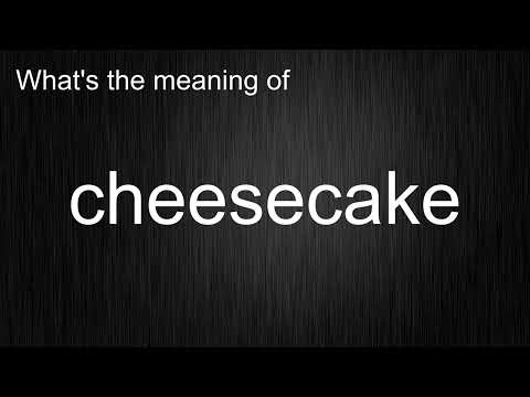 What's the meaning of "cheesecake", How to pronounce cheesecake?