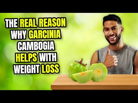 The Real Reasons Why Garcinia Cambogia Helps With Weight Loss