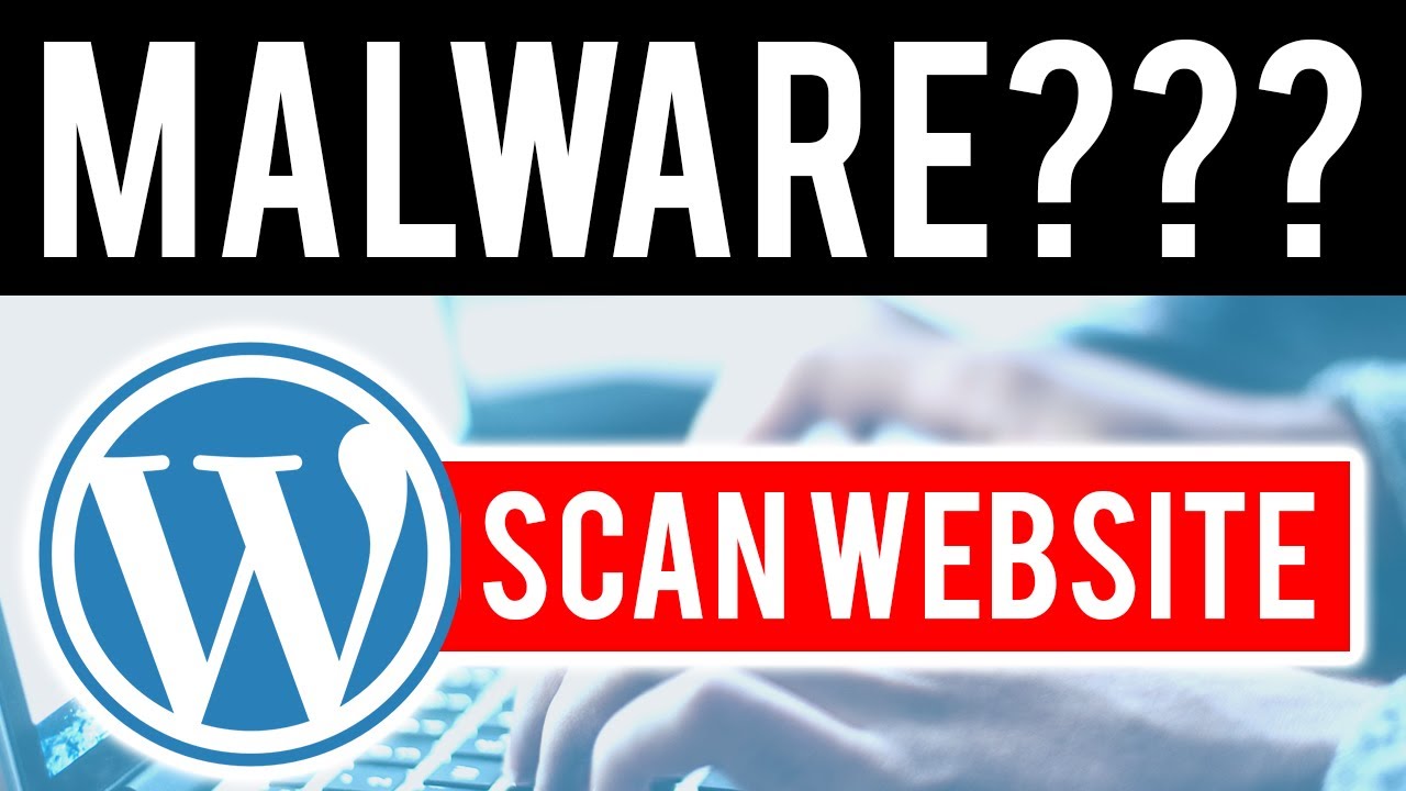 How To Scan Your WordPress Site For Malware