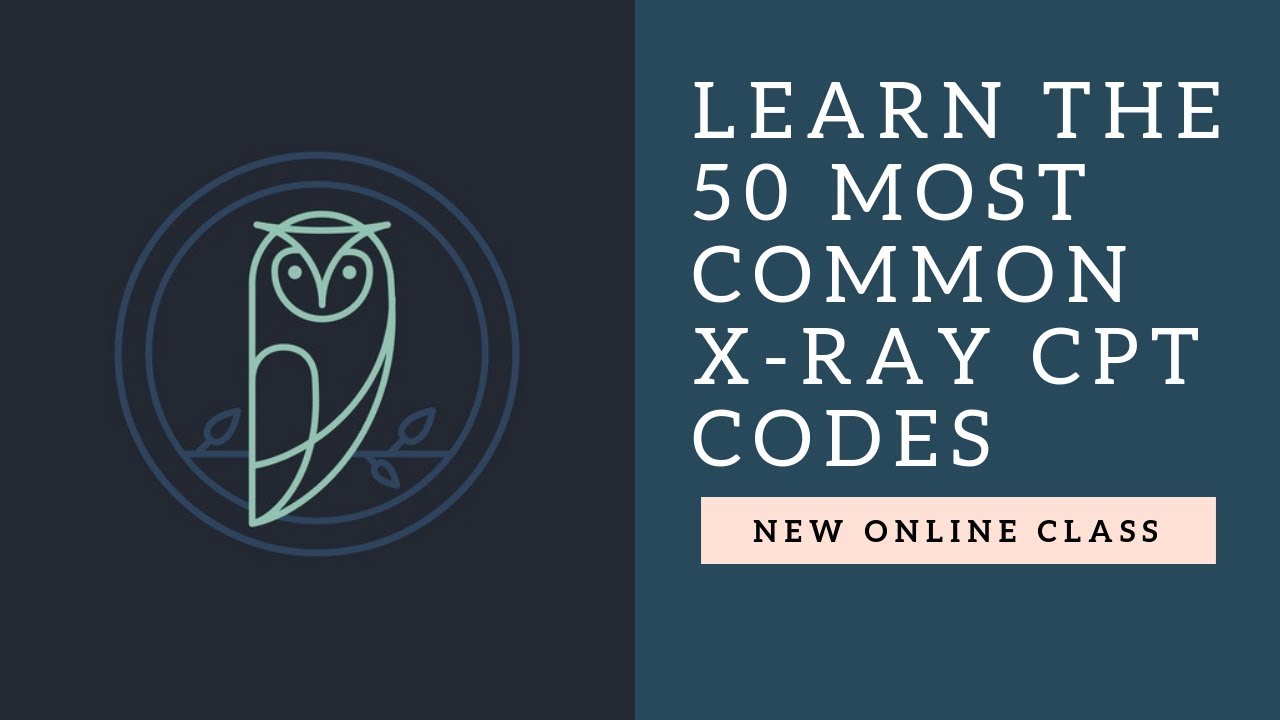 Learn The 50 Most Common X-Ray CPT Codes Class- Intro Video