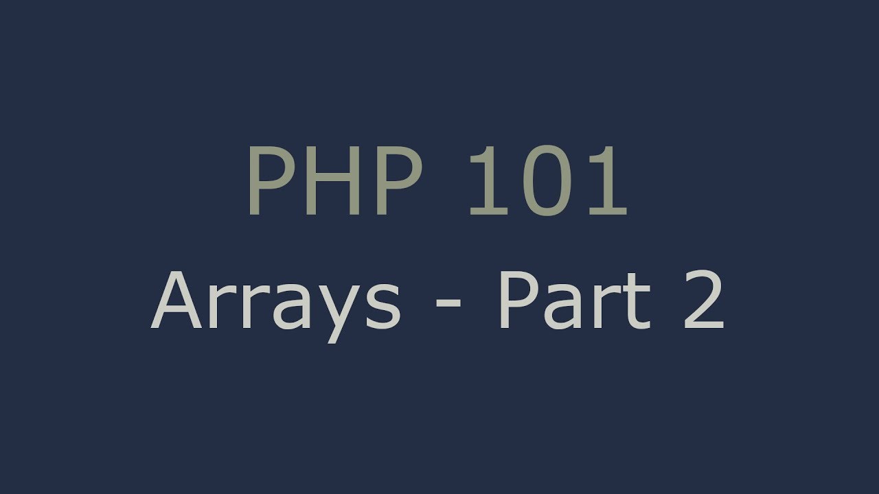 PHP 101 - Arrays Part 2