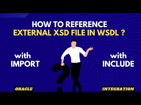 How to reference external XSD (XML schema) file in WSDL | import vs include, Oracle Integration ...