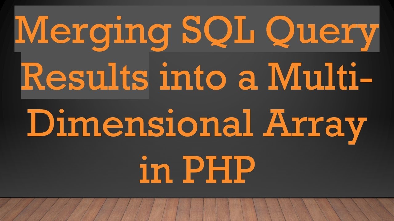 Merging SQL Query Results into a Multi-Dimensional Array in PHP